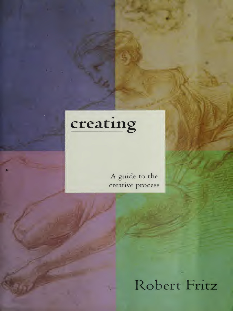 Creating (Robert Fritz) (Z-Library) | PDF | Creativity | Experience