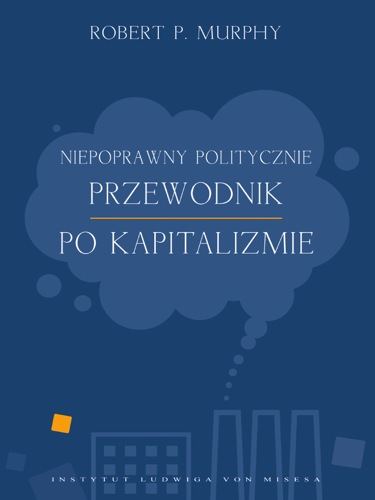 Robert P. Murphy - Niepoprawny Politycznie Przewodnik Po Kapitalizmie | PDF