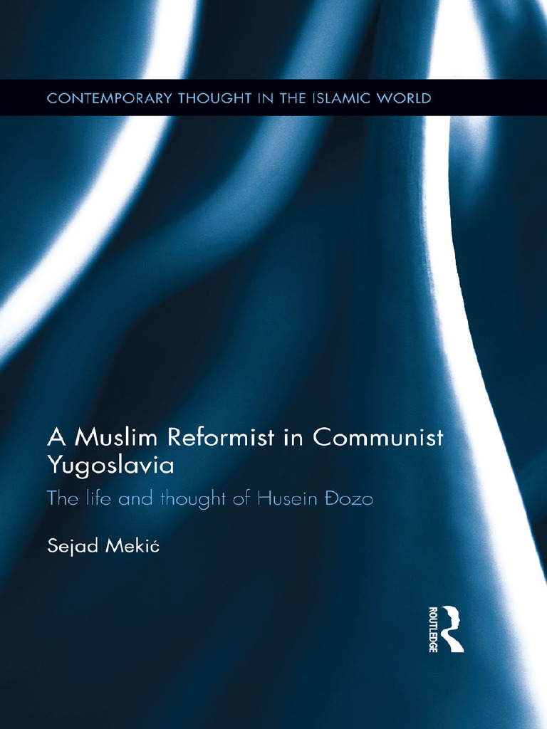 A Muslim Reformist in Communist Yugoslavia The Life and Thought of ...