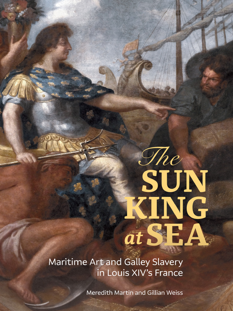 The Sun King at Sea Maritime Art and Galley Slavery in Louis XIVs ...