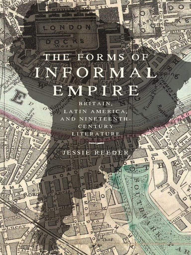 Jessie Reeder - The Forms of Informal Empire - Britain, Latin America ...