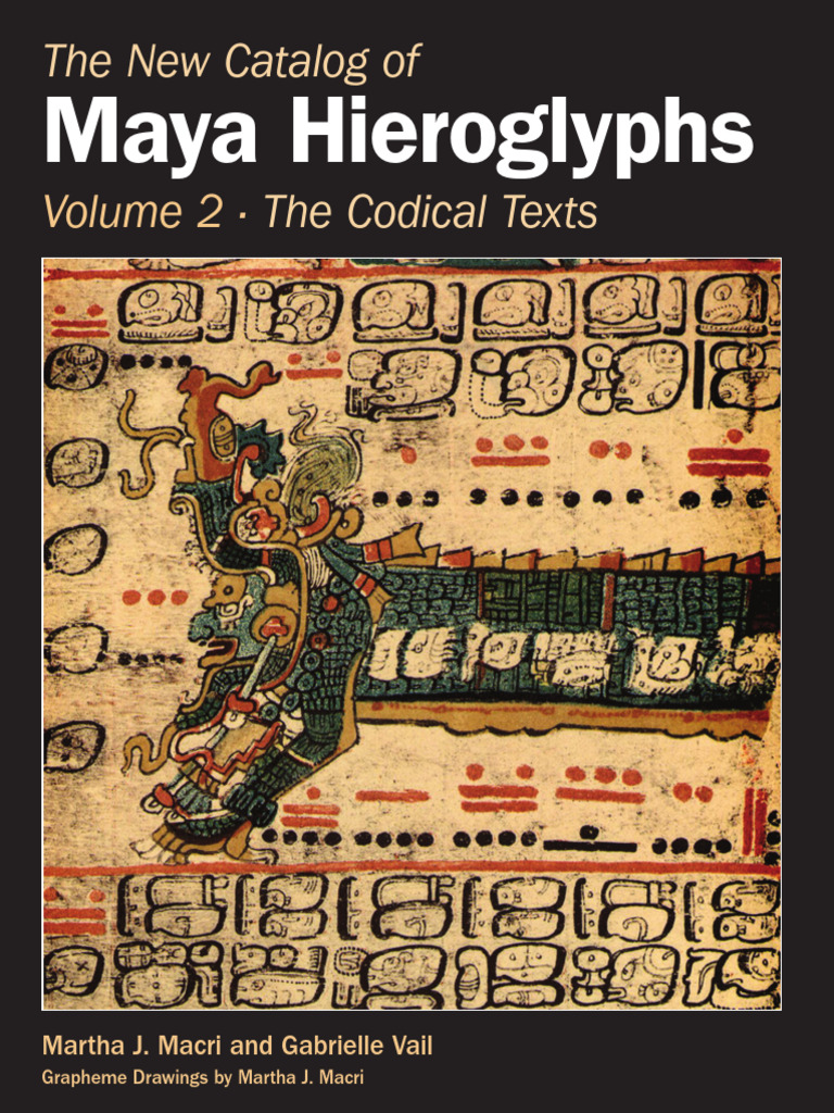 The New Catalog of Maya Hieroglyphs, Volume Two The Codical Texts ...