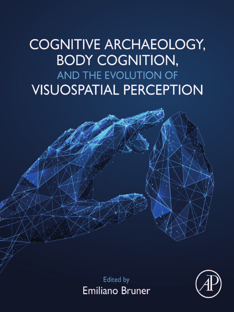 Cognitive Archaeology Body Cognition And The Evolution Of Visuospatial Perception Emiliano