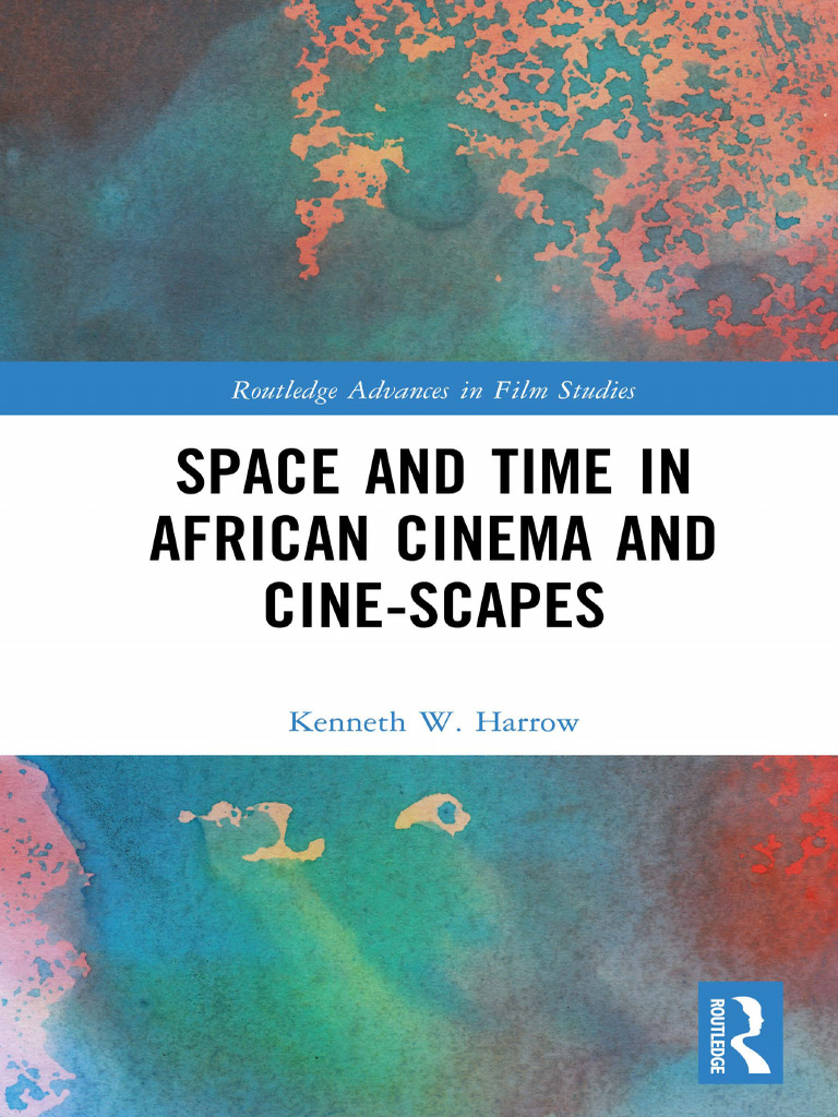 (Routledge Advances in Film Studies) Kenneth W. Harrow - Space and Time ...