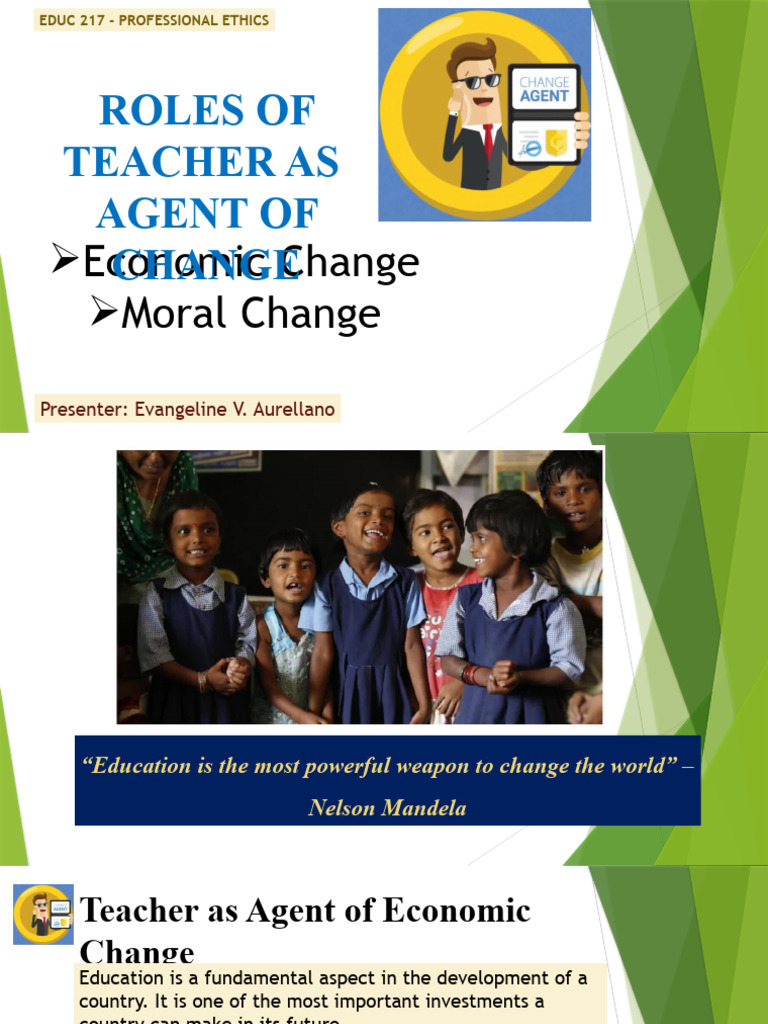 EDUC 217 - ROLE OF TEACHERS AS AGENT OF CHANGE, ECONOMIC AND MORAL ...