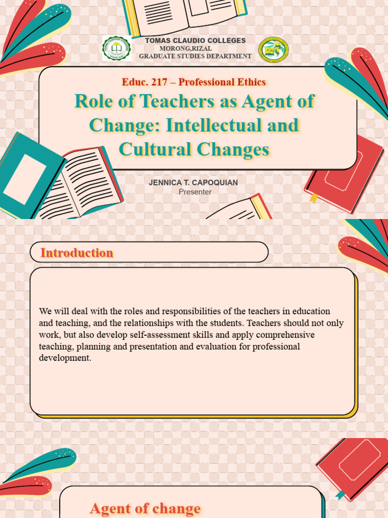 EDUC 217 - ROLE OF TEACHERS AS AGENT OF CHANGE, INTELLECTUAL AND CULURAL CHANGES - Jennica T ...