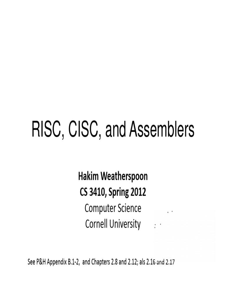 RISC, CISC, and Assemblers: Hakim Weatherspoon CS 3410, Spring 2012 ...