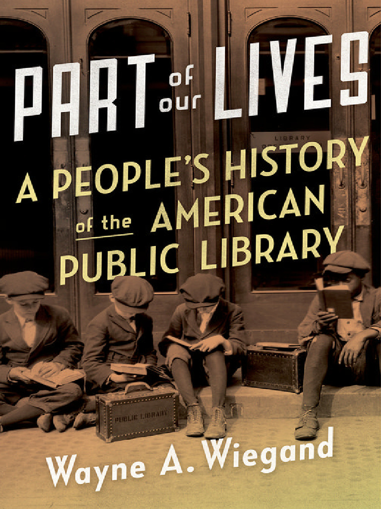 Wayne A. Wiegand - Part of Our Lives - A People's History of The American Public Library-Oxford ...