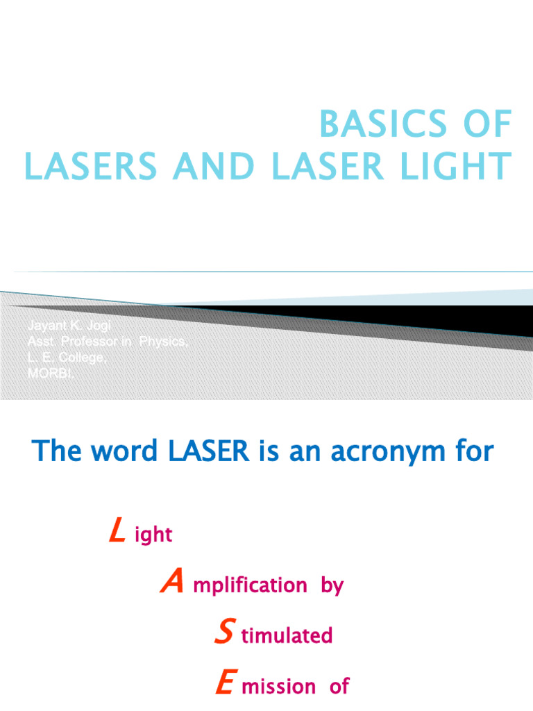 Basics of Lasers and Laser Light: Jayant K. Jogi Asst. Professor in Physics, L. E. College ...