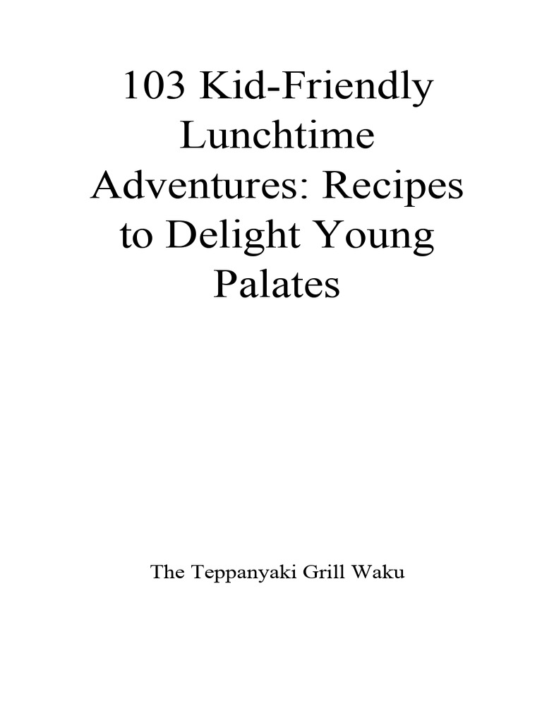 103 Kid-Friendly Lunchtime Adventures Recipes To Delight Young Palates ...