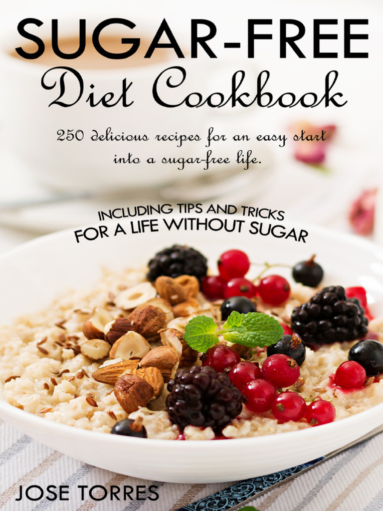 250 Delicious Recipes For An Easy Start Into A Sugar Free - Life Tips ...