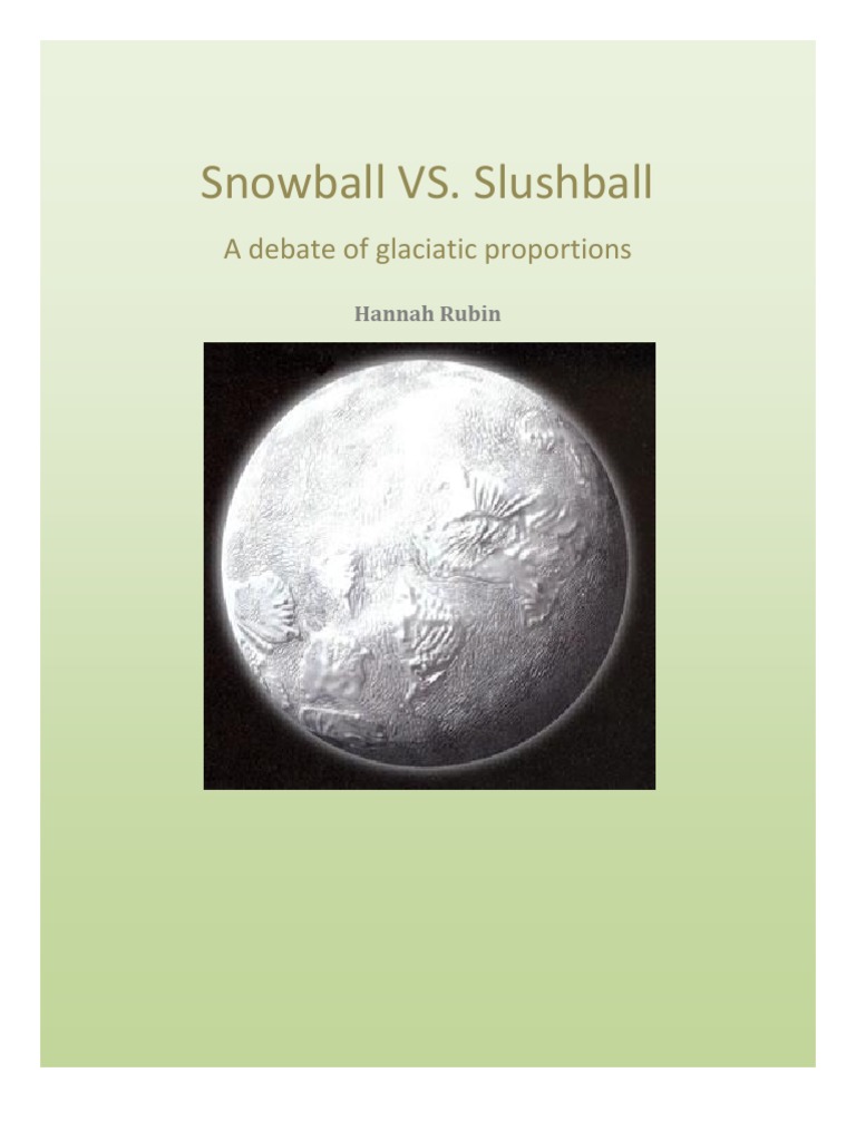 Snowball VS. Slushball: A Debate of Glaciatic Proportions | PDF | Ice ...