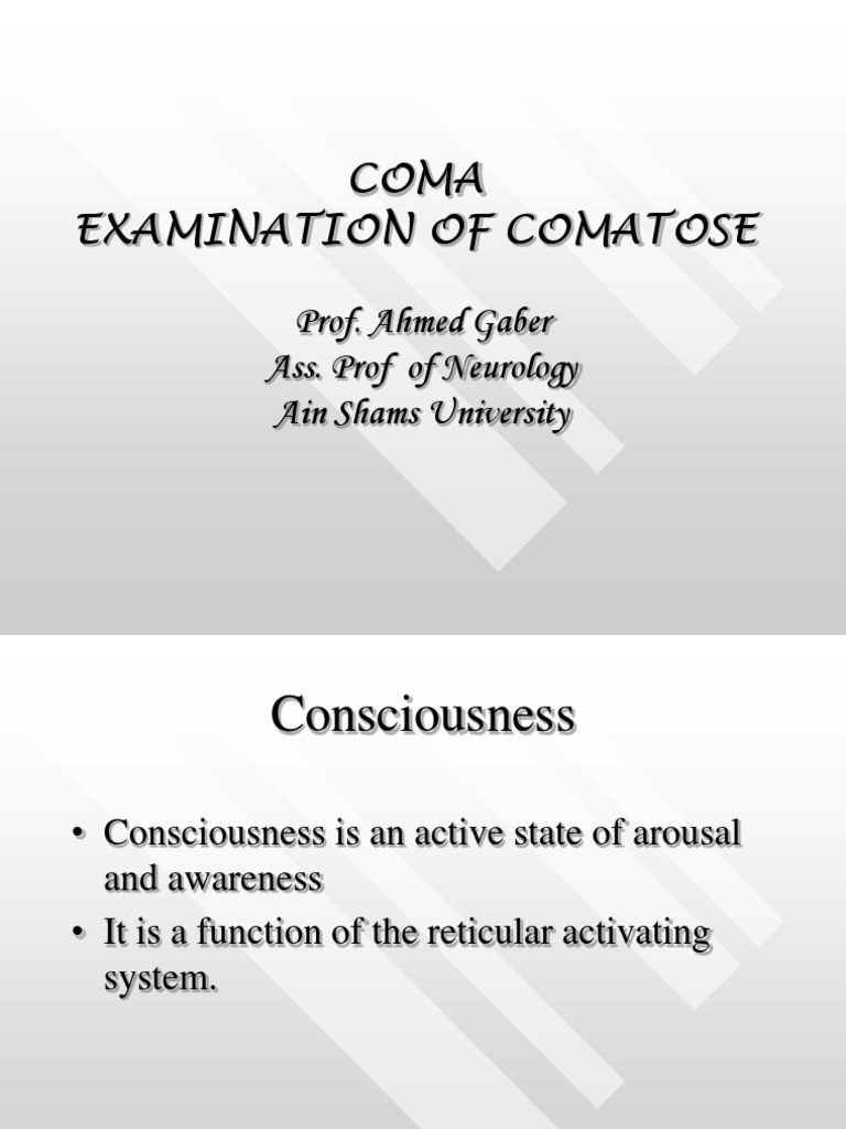 Coma Examination of Comatose: Prof. Ahmed Gaber Ass. Prof of Neurology ...