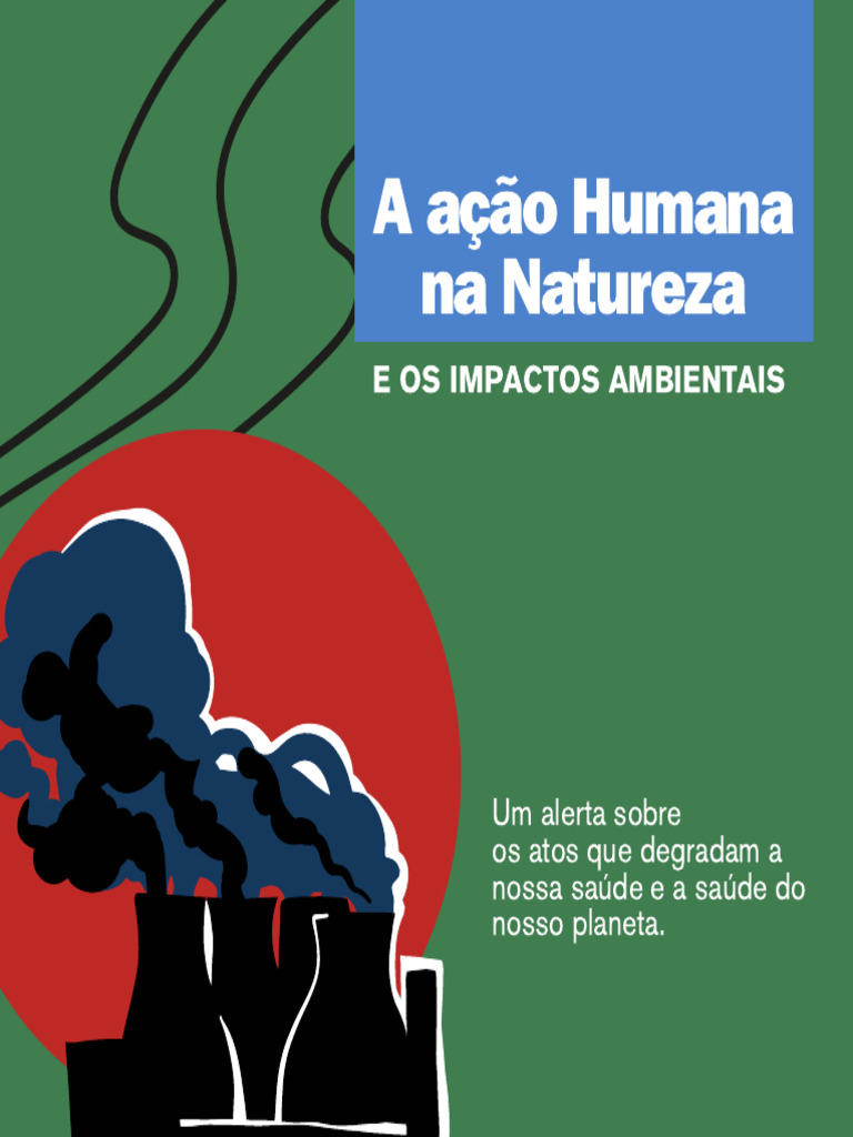 A Ação Humana Na Natureza e Seus Impactos - 20231125 - 202553 - 0000 ...