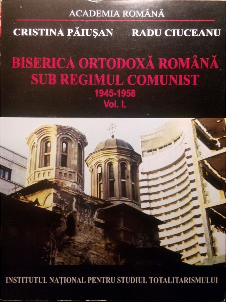 Cristina Piusan, Radu Ciuceanu - Biserica Ortodoxa Romana Sub Regimul ...