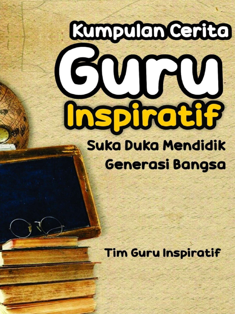 Kumpulan Cerita Guru Inspiratif Suka Duka Mendidik Generasi Bangsa (Tim ...