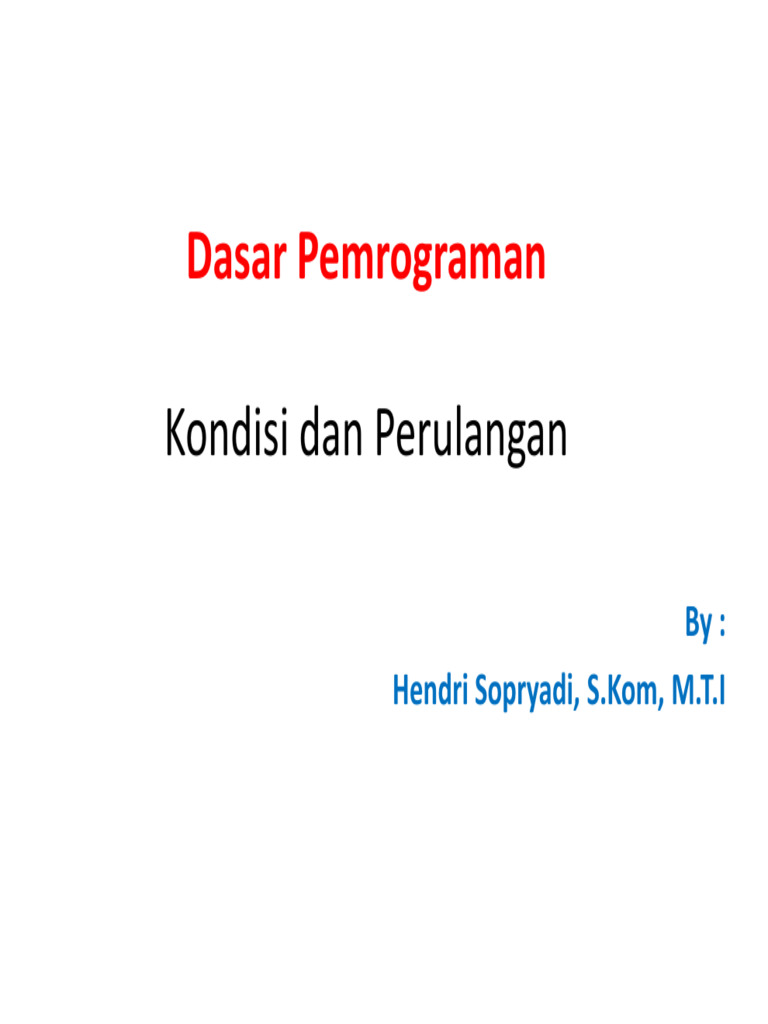 Dasar Pemrograman. Kondisi Dan Perulangan. by - Hendri Sopryadi, S.kom, M.T.I | PDF | Metode ...