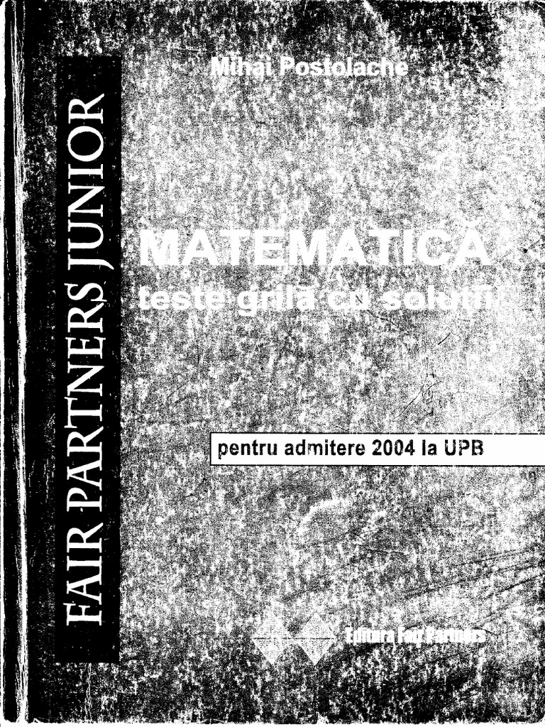 Matemarică - Teste Grilă Cu Soluții Pentru Admitere La UPB - Mihai ...