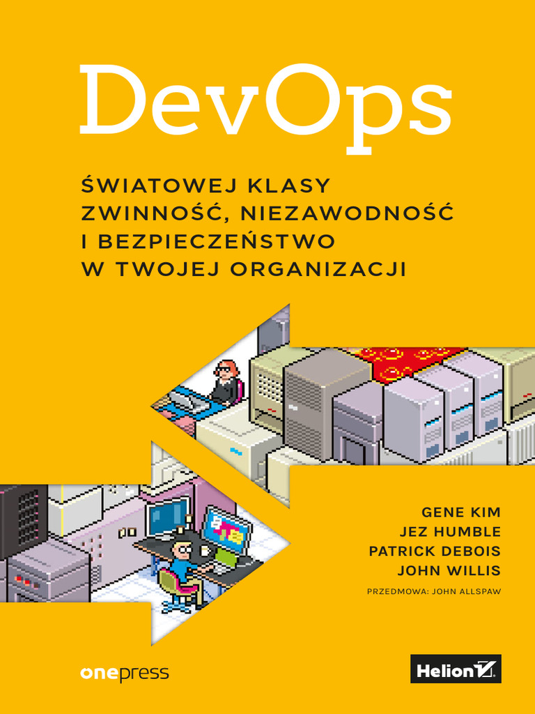 Devops Swiatowej Klasy Zwinnosc Niezawodnosc I Bezpieczenstwo W Twojej Organizacji Gene Kim ...