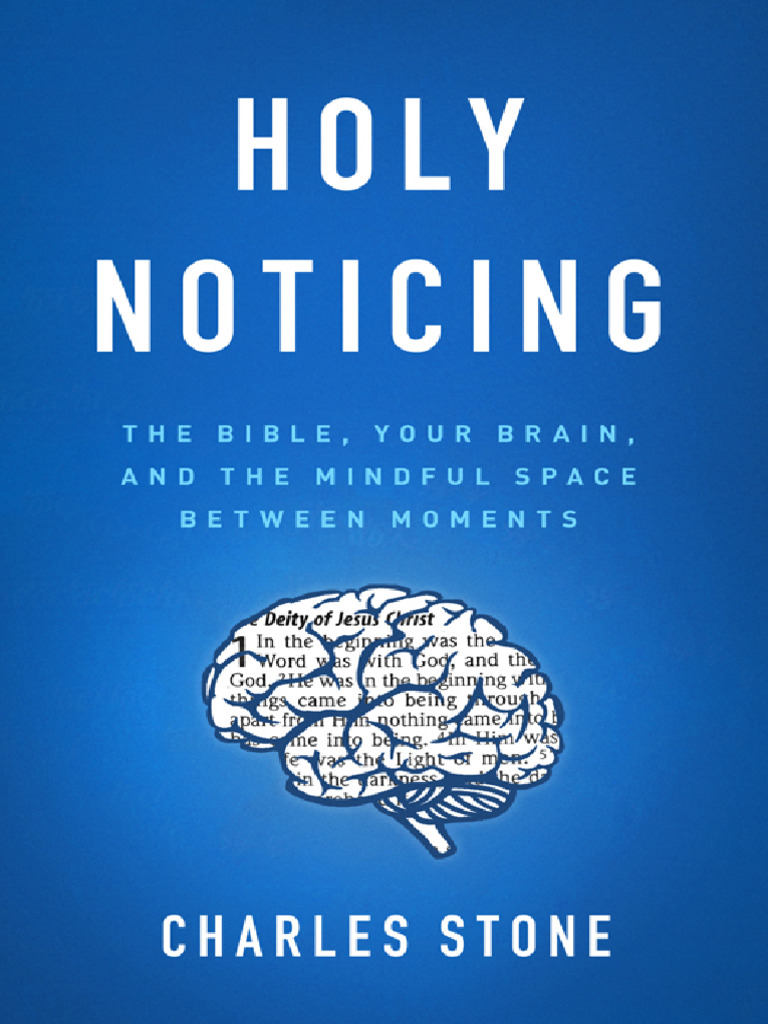 Charles Stone - Holy Noticing - The Bible, Your Brain, and The Mindful ...