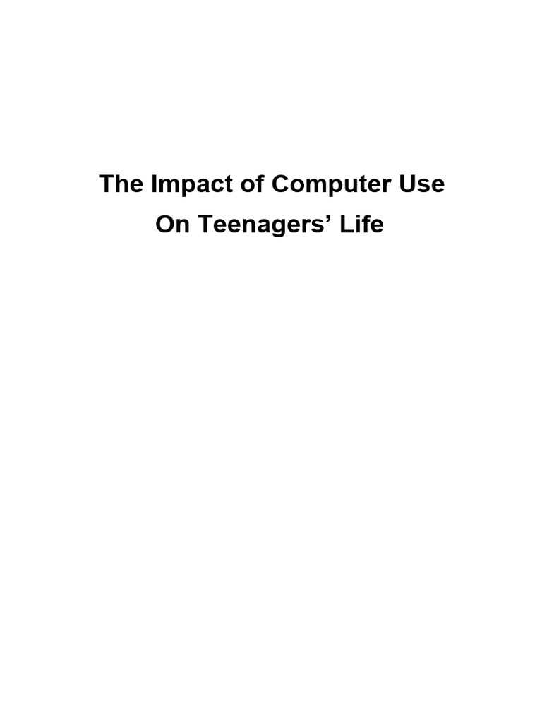 The Impact of Computer Use On Teenagers' Life | PDF | Office Equipment | Computer Science