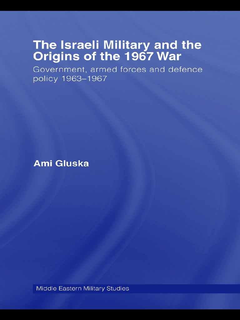 The Israeli Military and The Origins of The 1967 War - Government ...