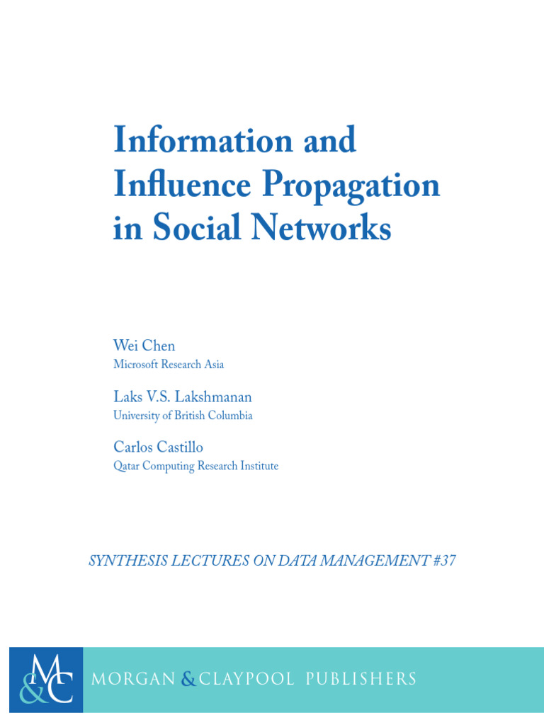 Information and Influence Propagation in Social Networks by Wei Chen ... Information and Influence Propagation in Social Networks by Wei Chen ...