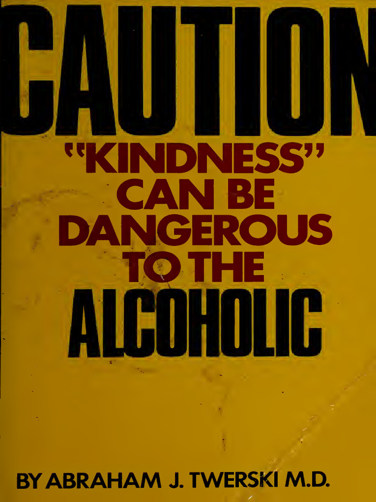 Caution, Kindness Can Be Dangerous To The Alcoholic (Twerski, Abraham J ...