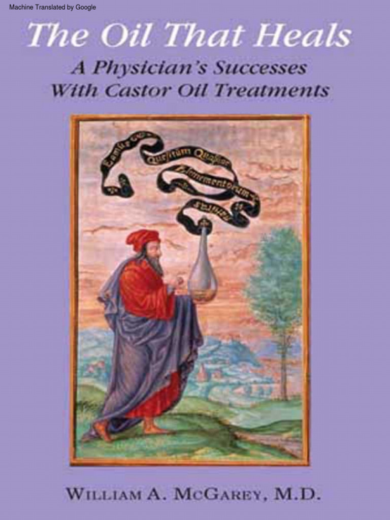 The Oil That Heals A Physicians Success With Castor Oil Treatments William A. McGarey M.D. Z ...