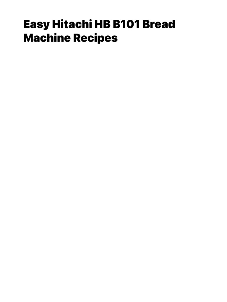 Easy Hitachi HB B101 Bread Machine Recipes 2024 - AtOnce | PDF