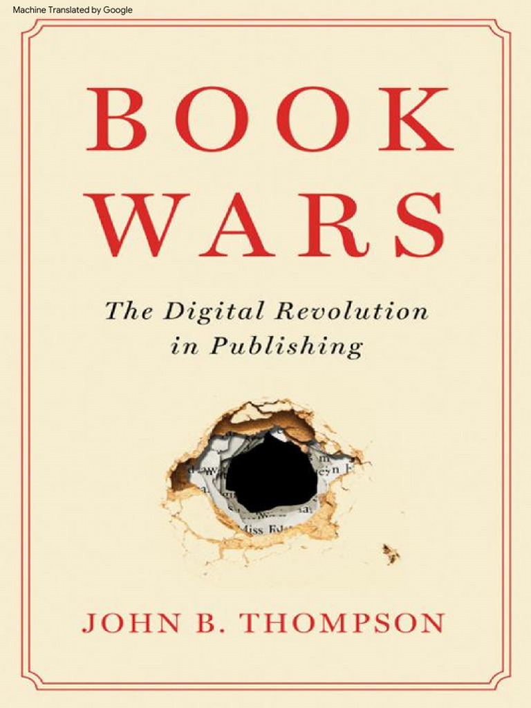 John B. Thompson - Book Wars - The Digital Revolution in Publishing ...
