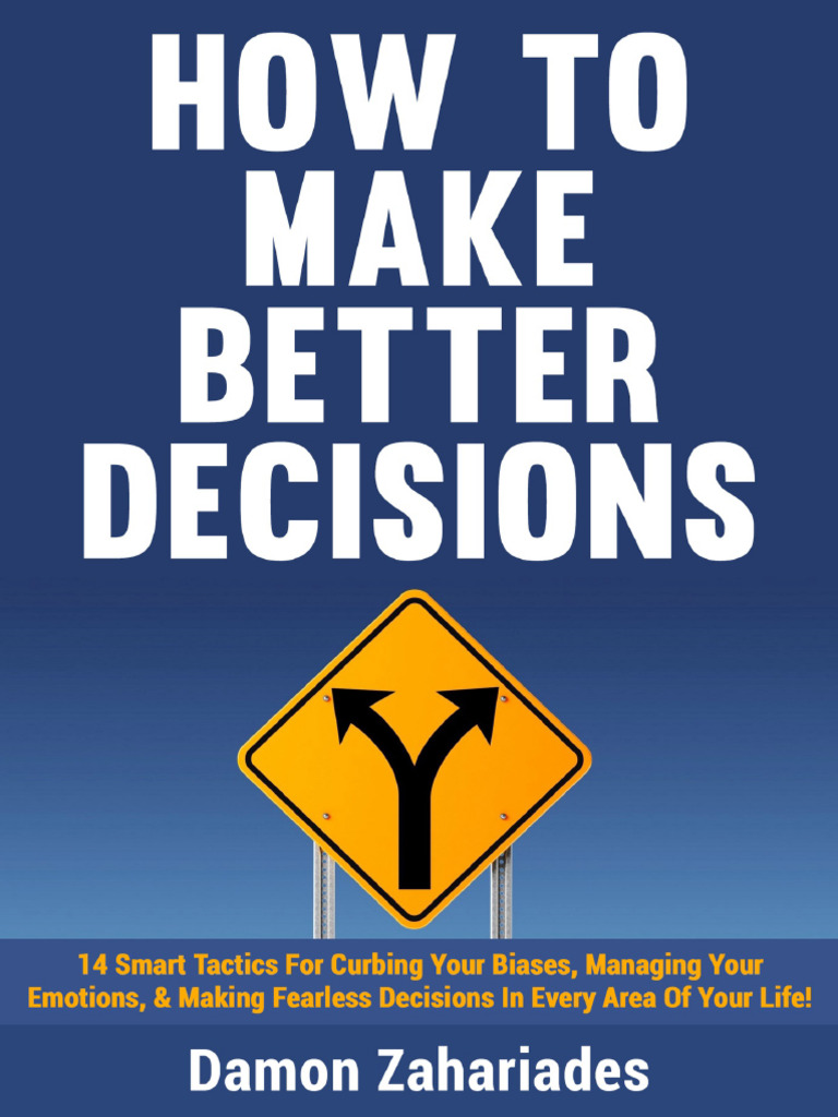 How To Make Better Decisions 14 Smart Tactics For Curbing Your Biases ...