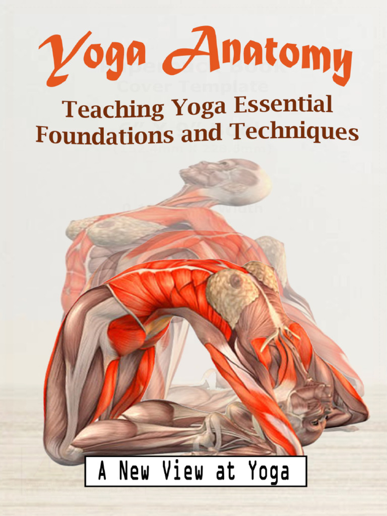 Yoga Anatomy Teaching Yoga Essential Foundations and Techniques - A New ...