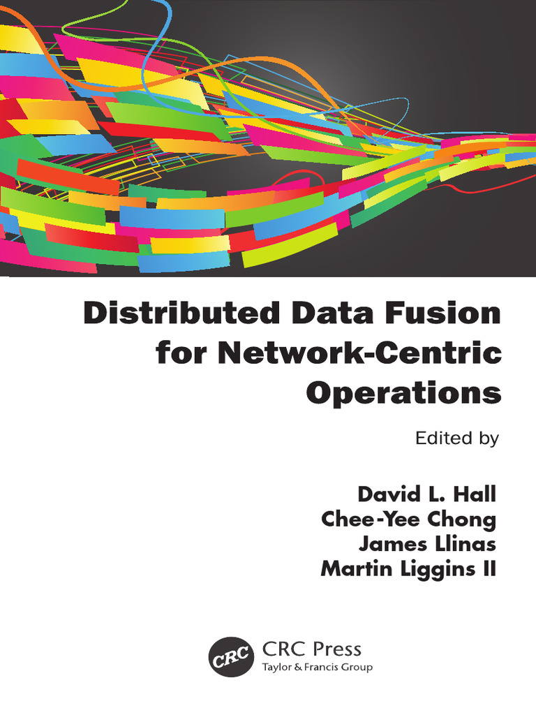 David L Hall - Et Al - Distributed Data Fusion For Network-Centric Operations-CRC Press (2013) | PDF