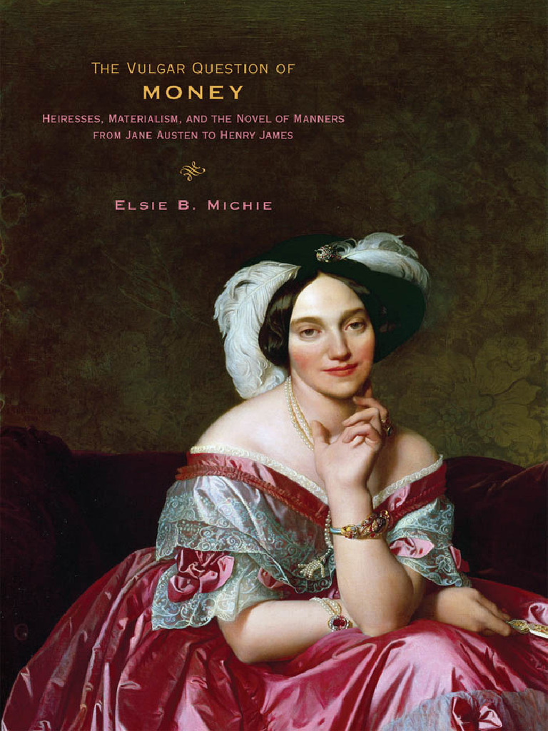 The Vulgar Question of Money Heiresses, Materialism, and The Novel of ...