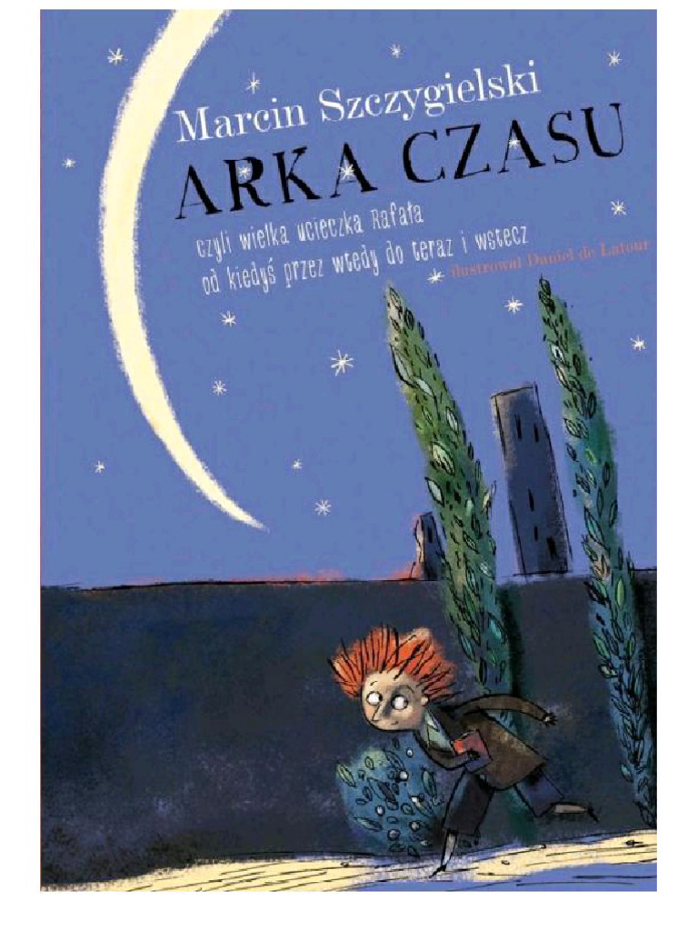 Arka Czasu Czyli Wielka Ucieczka Rafala Od Kiedys Przez Wtedy Do Teraz I Wstecz 2 | PDF