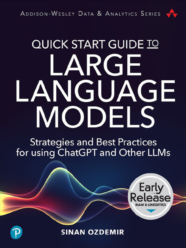 (EARLY RELEASE) Quick Start Guide To Large Language Models Strategies and Best Practices For ...