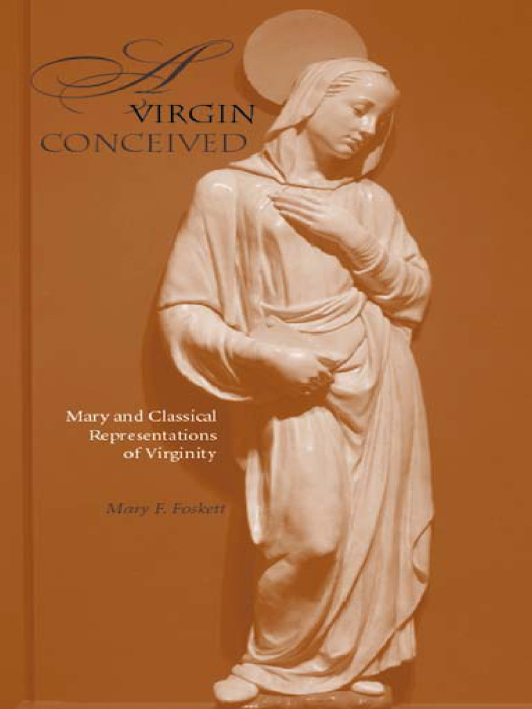 A Virgin Conceived - Mary and Classical Representations of Virginity ...