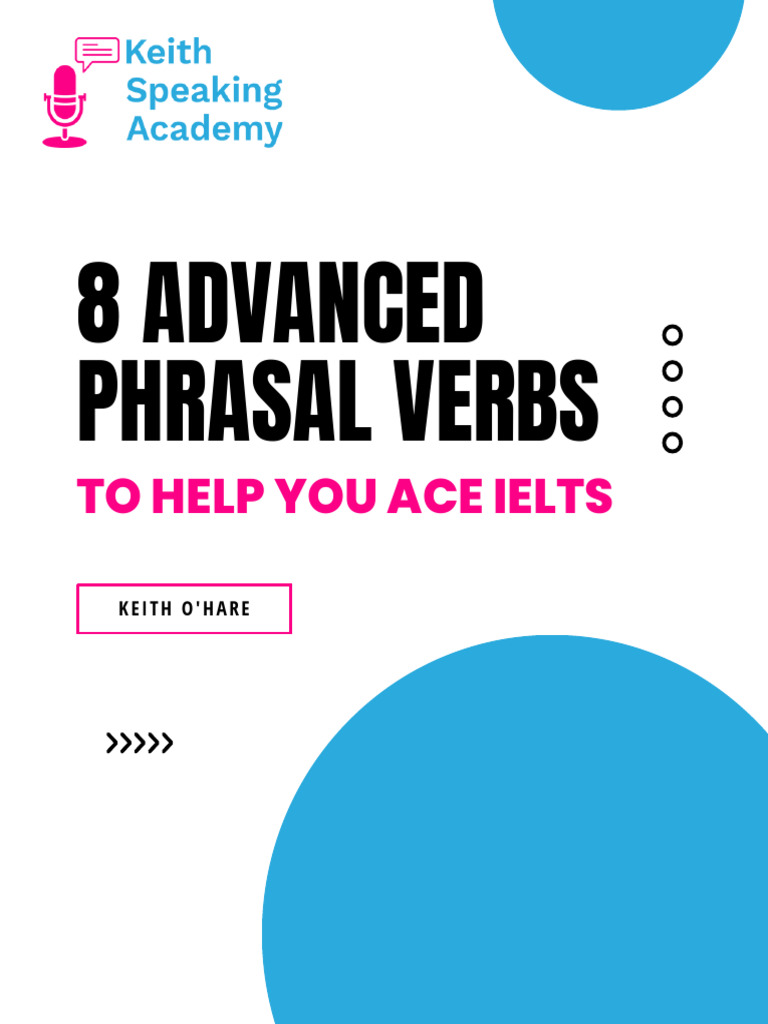 8 Advanced Phrasal Verbs+ To Help You Ace Ielts | PDF