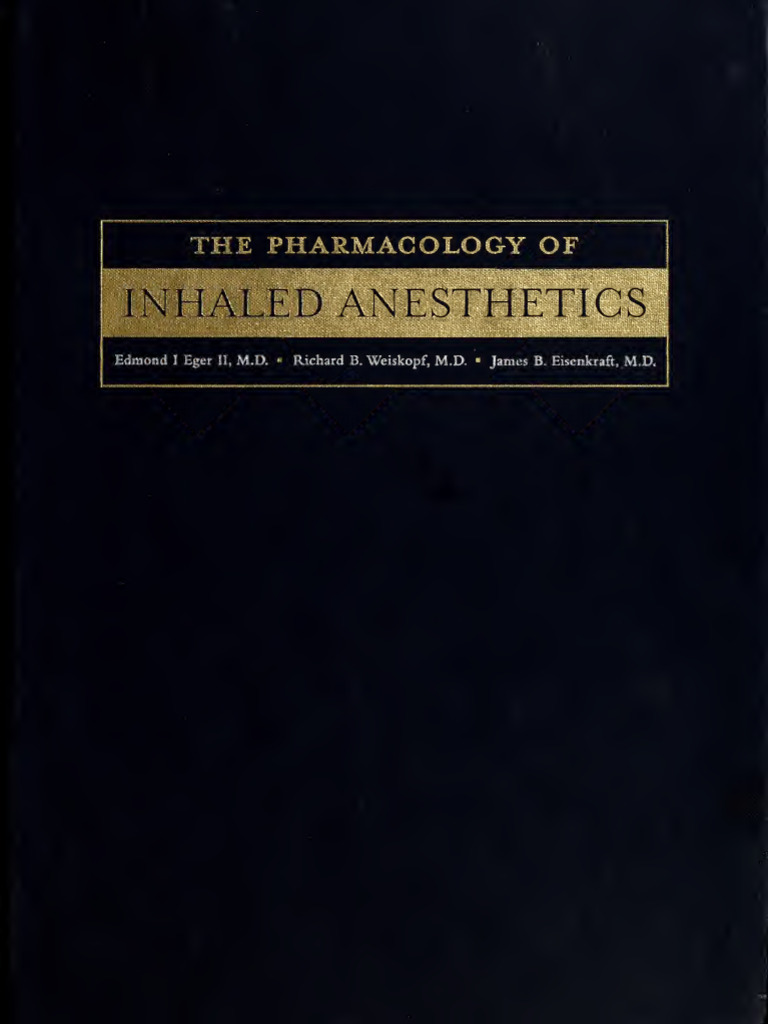 The Pharmacology of Inhaled Anesthetics -- Eger, Edmond I., 1930 ...