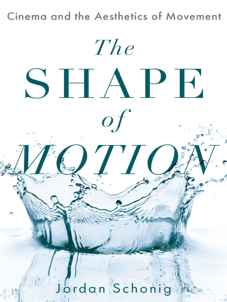 å° 9__Jordan Schonig, The Shape of Motion_ Cinema and the Aesthetics of ...