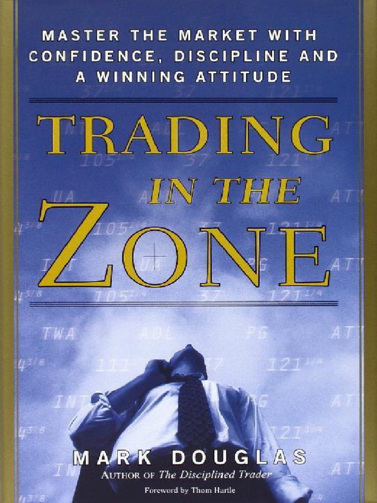 Trading In The Zone Master The Market With Confidence Discipline And A