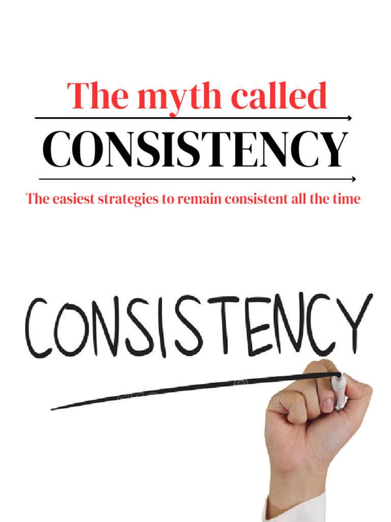 The Myth Called Consistency and How To Stay Consistent | PDF
