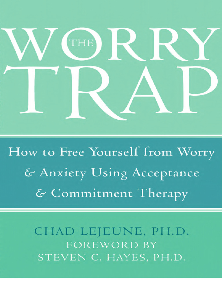 The Worry Trap How To Free Yourself From Worry Anxiety Using Acceptance ...