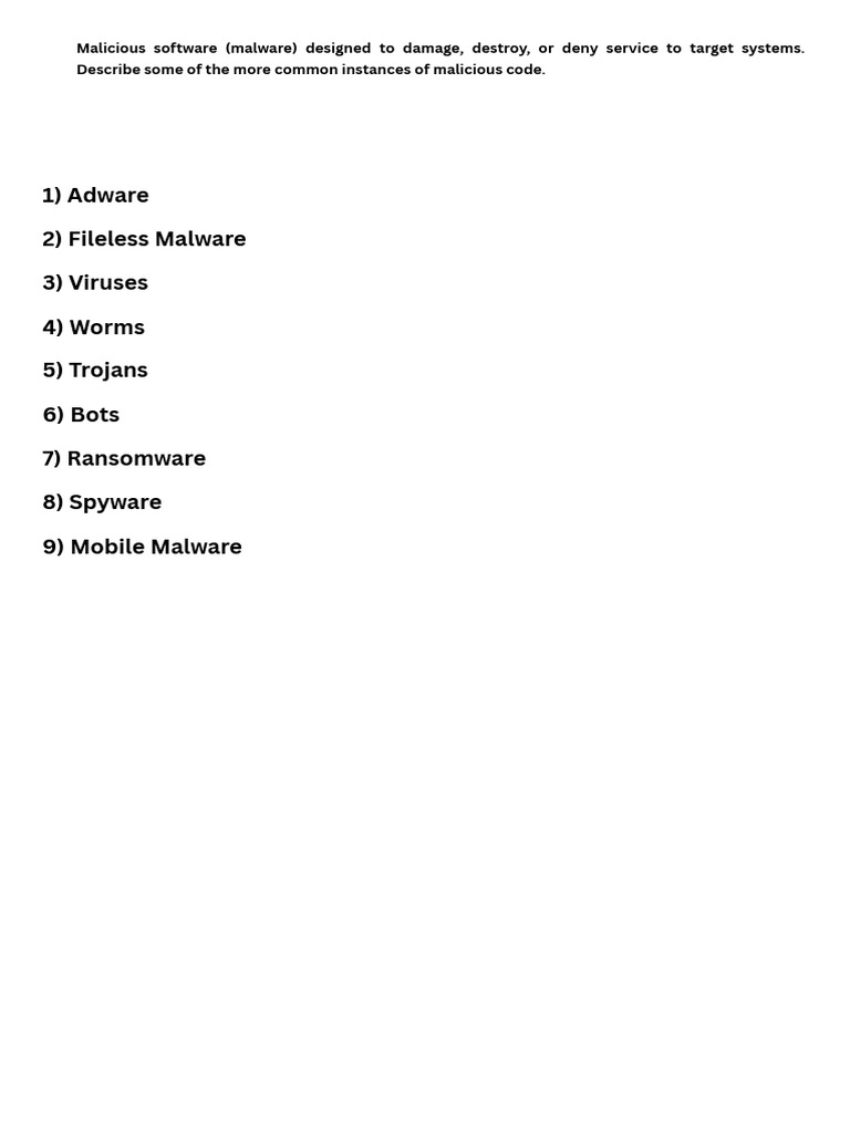 1) Adware 2) Fileless Malware 3) Viruses 4) Worms 5) Trojans 6) Bots 7 ...