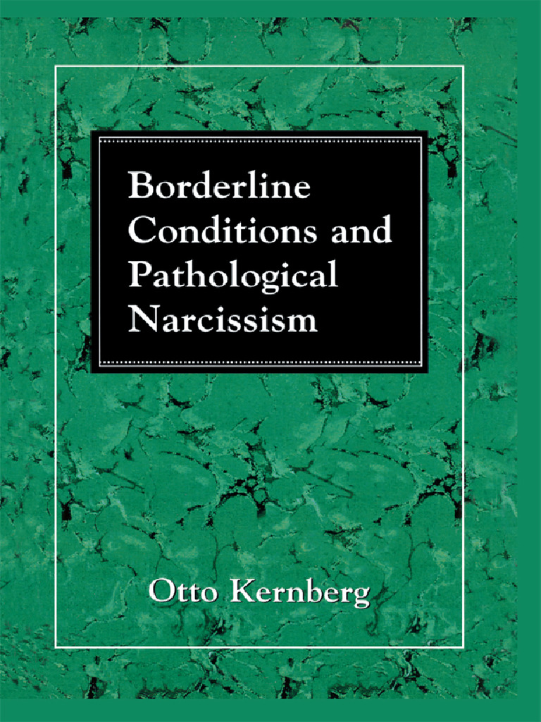 Otto F. Kernberg - Borderline Conditions and Pathological Narcissism ...