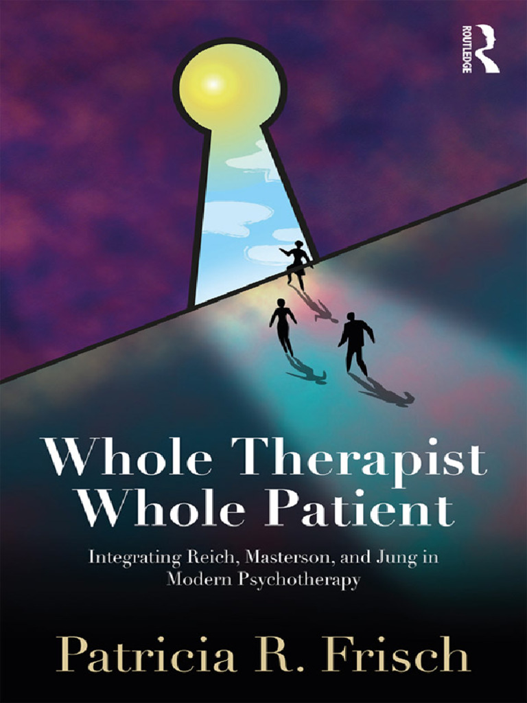 Whole Therapist, Whole Patient Integrating Reich, Masterson and Jung in ...