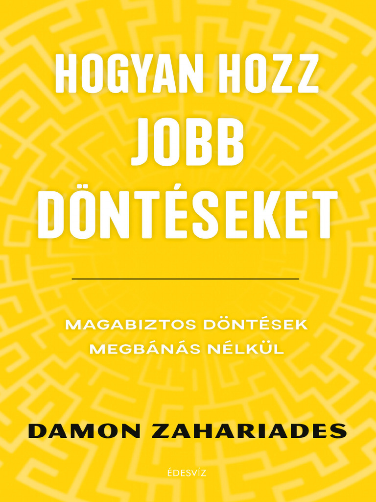 Damon Zahariades - HOGYAN HOZZ JOBB DÖNTÉSEKET | PDF