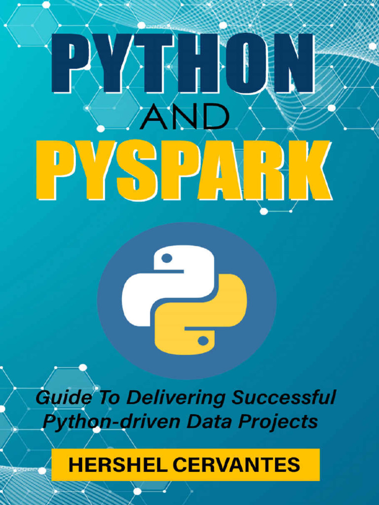 Python and PySpark Guide To Delivering Successful Python-Driven Data ... Python and PySpark Guide To Delivering Successful Python-Driven Data ...
