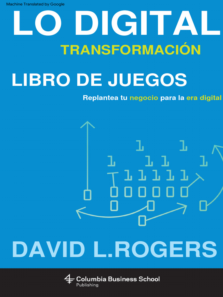 The Digital Transformation Playbook Rethink Your Business For The Digital Age (David L. Rogers ...